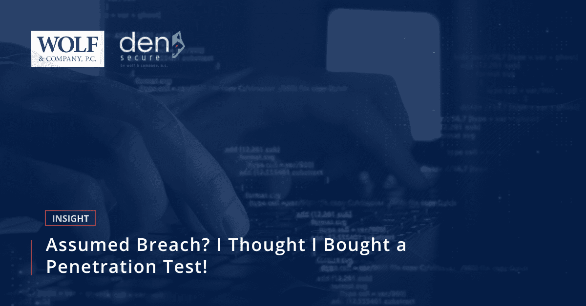 Assumed Breach? I Thought I Bought a Penetration Test! – Wolf & Company ...