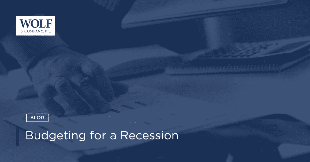 Budgeting for a Recession – Wolf & Company, P.C.