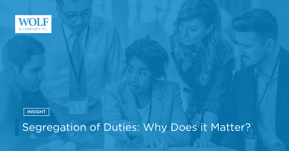 Segregation of Duties: Why Does it Matter? – Wolf & Company, P.C.
