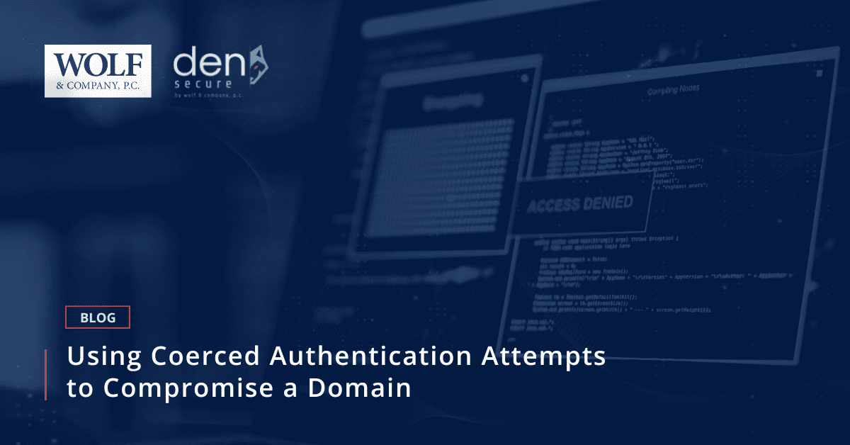 Using Coerced Authentication Attempts to Compromise a Domain – Wolf ...