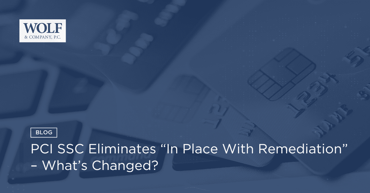 PCI SSC Eliminates “In Place With Remediation” – What’s Changed? – Wolf ...