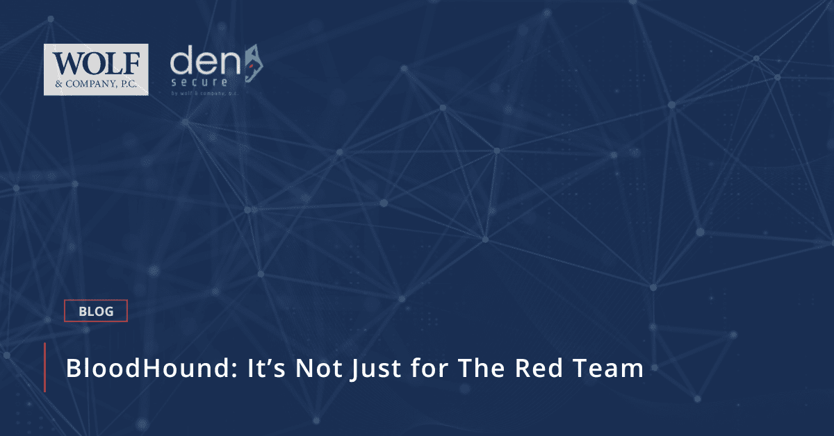 BloodHound: It’s Not Just for The Red Team – Wolf & Company, P.C.