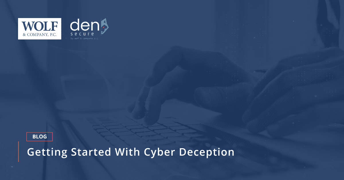 Getting Started With Cyber Deception – Wolf & Company, P.C.