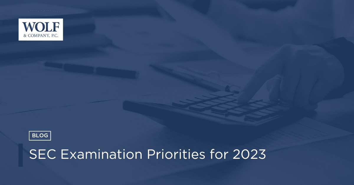 SEC Examination Priorities for 2023 – Wolf & Company, P.C.