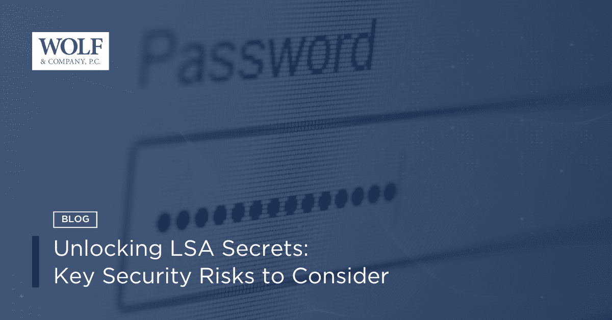 Unlocking LSA Secrets: Key Security Risks to Consider – Wolf & Company ...