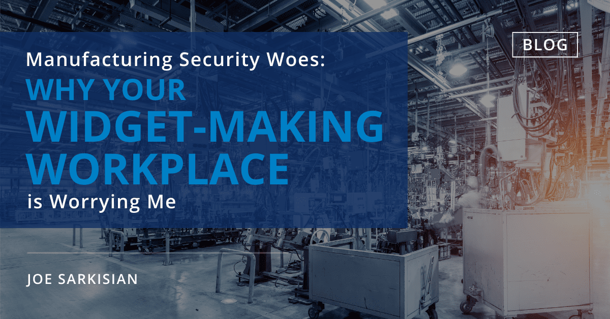 Manufacturing Security Woes: Why Your Widget-Making Workplace is ...