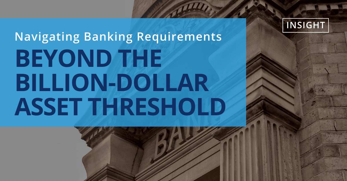 Navigating Banking Requirements Beyond the Billion-Dollar Asset Threshold – Wolf & Company, P.C.