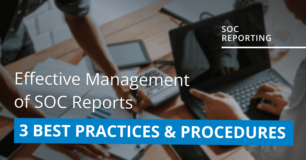 Effective Management of SOC Reports: 3 Best Practices & Procedures