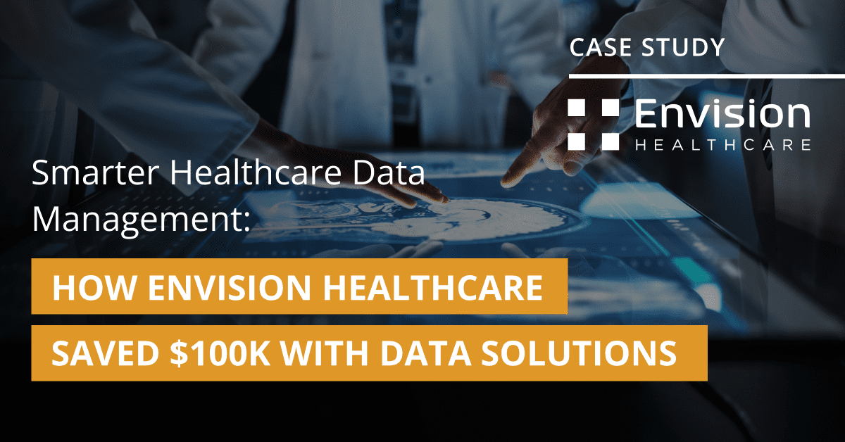 Smarter Healthcare Data Management: How Envision Healthcare Saved $100K ...